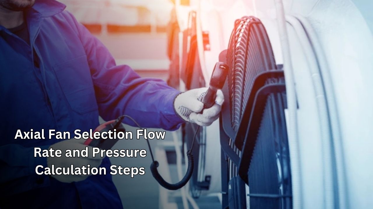 axial fan selection, flow rate calculation, pressure calculation steps ...